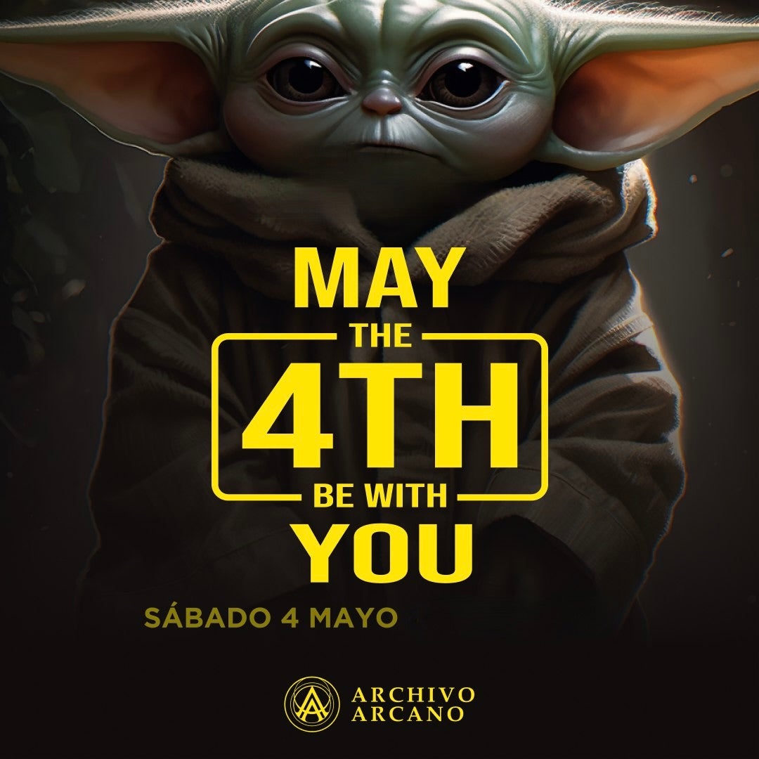 DIA INTERNACIONAL STAR WARS - MAY THE 4TH BE WITH YOU | ARCHIVO ARCANO